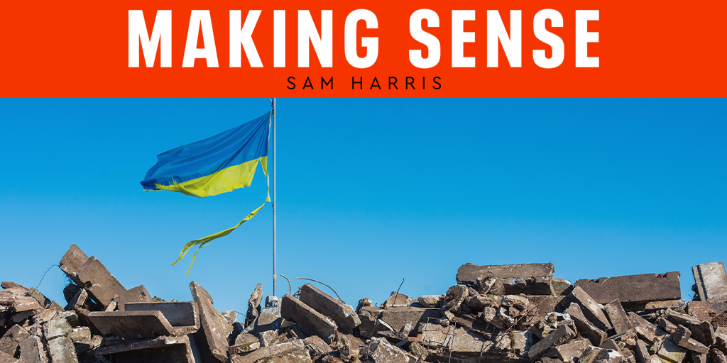 Sam Harris | #358 - The War in Ukraine