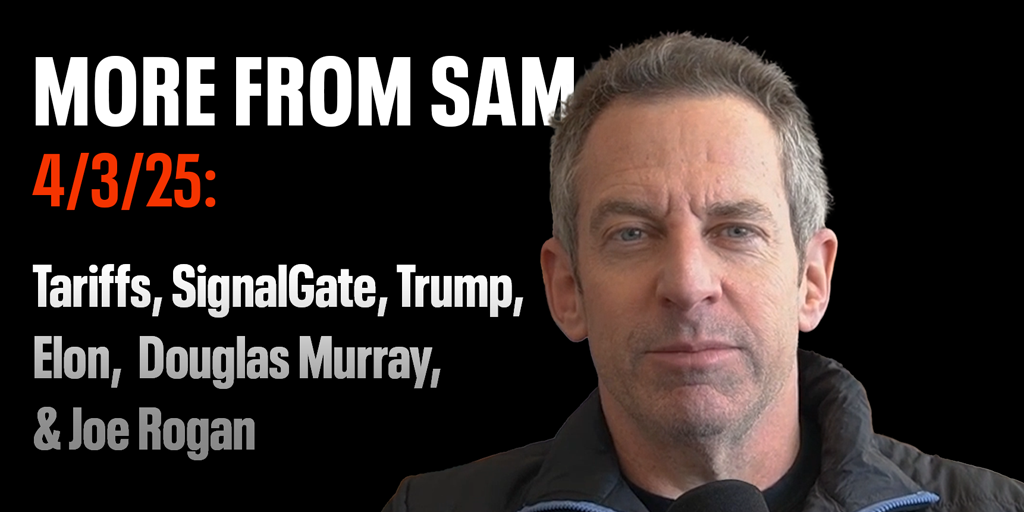 Sam Harris | #405 - "More From Sam": Tariffs, SignalGate, Trump, Elon ...