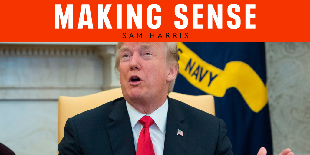 Sam Harris | #118 - The View from Trumpistan